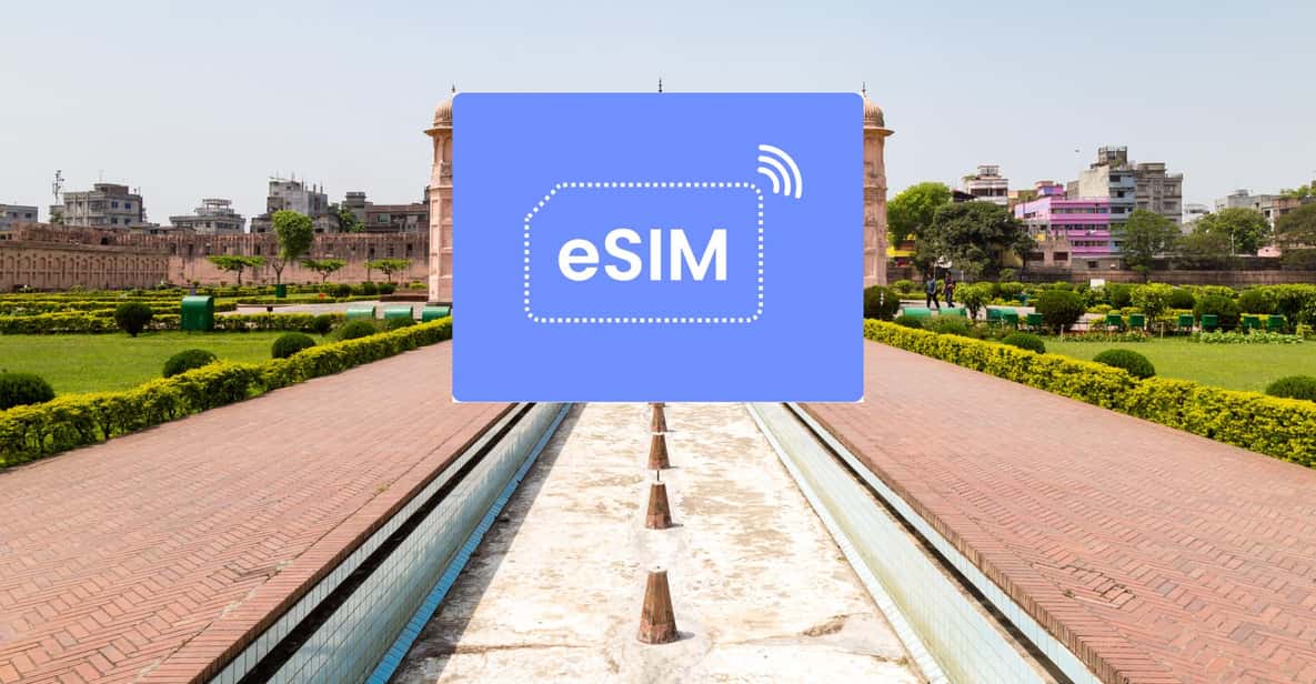 Dhaka: 방글라데시 eSIM 로밍 모바일 데이터 요금제 | GetYourGuide