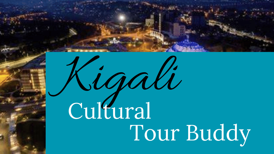 Kigali Cultural Tour Buddy | GetYourGuide