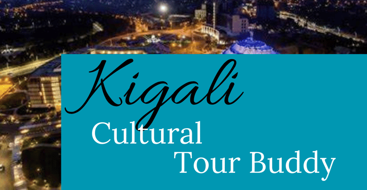 Kigali Cultural Tour Buddy | GetYourGuide