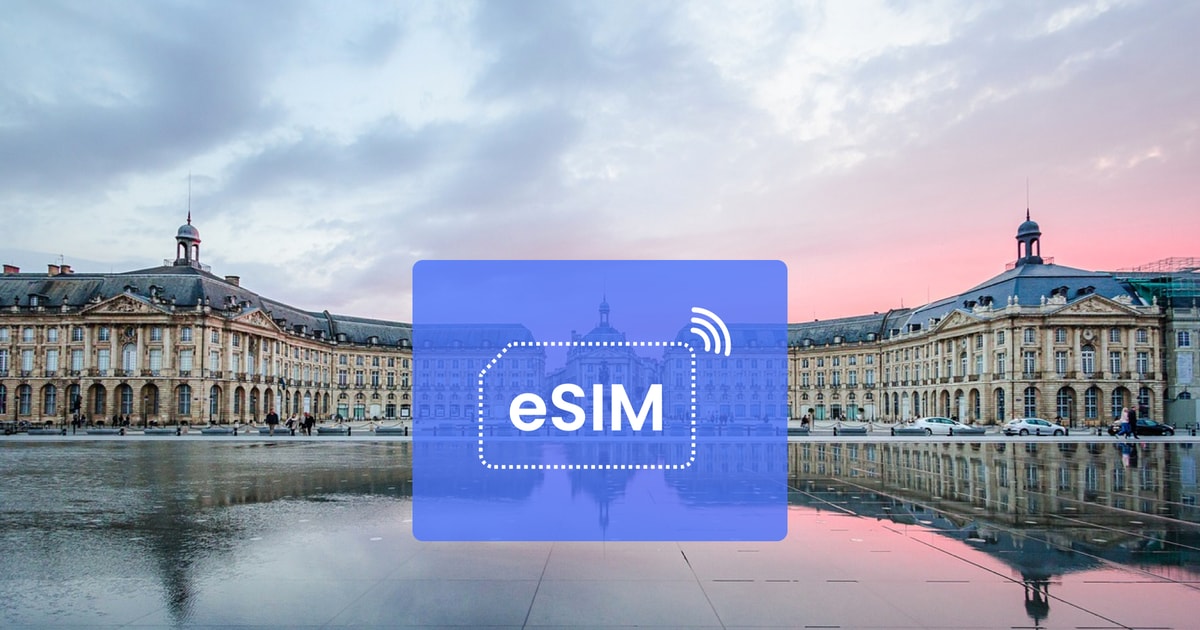 Bordeaux: France/ Europe eSIM Roaming Mobile Data Plan | GetYourGuide