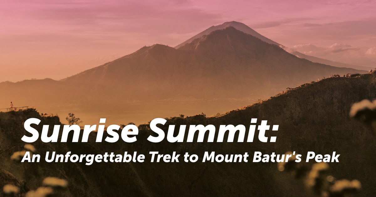 Sunrise Summit: An Unforgettable Trek to Mount Batur's Peak | GetYourGuide